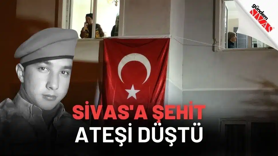 Sivas'a Şehit Ateşi Düştü | Gündem Sivas